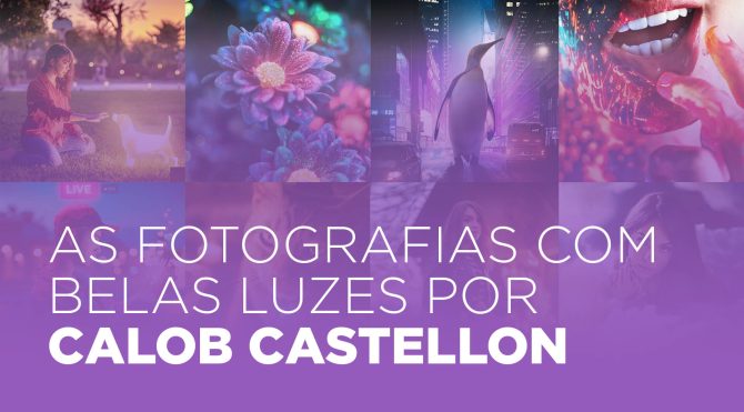 As fotografias com belas luzes por Calob Castellon - Criativo.Design